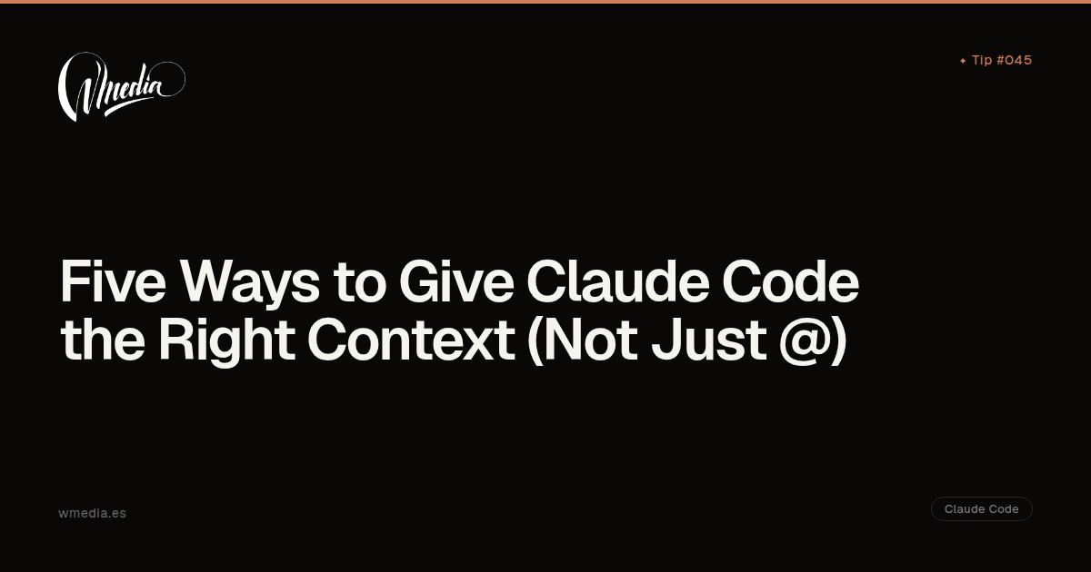 Five Ways to Give Claude Code the Right Context (Not Just @) | wmedia.es