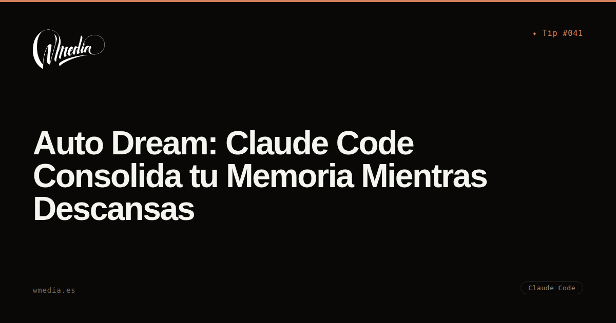 Auto Dream: Claude Code Consolida tu Memoria Mientras Descansas | wmedia.es